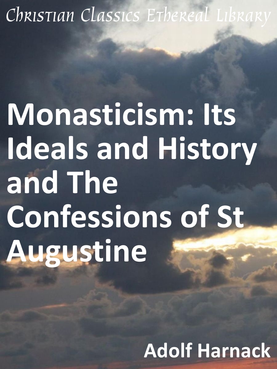 Monasticism: Its Ideals and History and The Confessions of St Augustine ...
